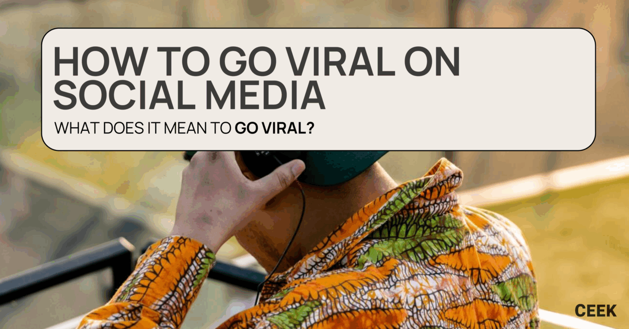 How To Go Viral On Social Media (Proven Tips For 2024) - CEEK Marketing